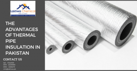 The advantages of thermal pipe insulation in Pakistan - lakhwa.pk